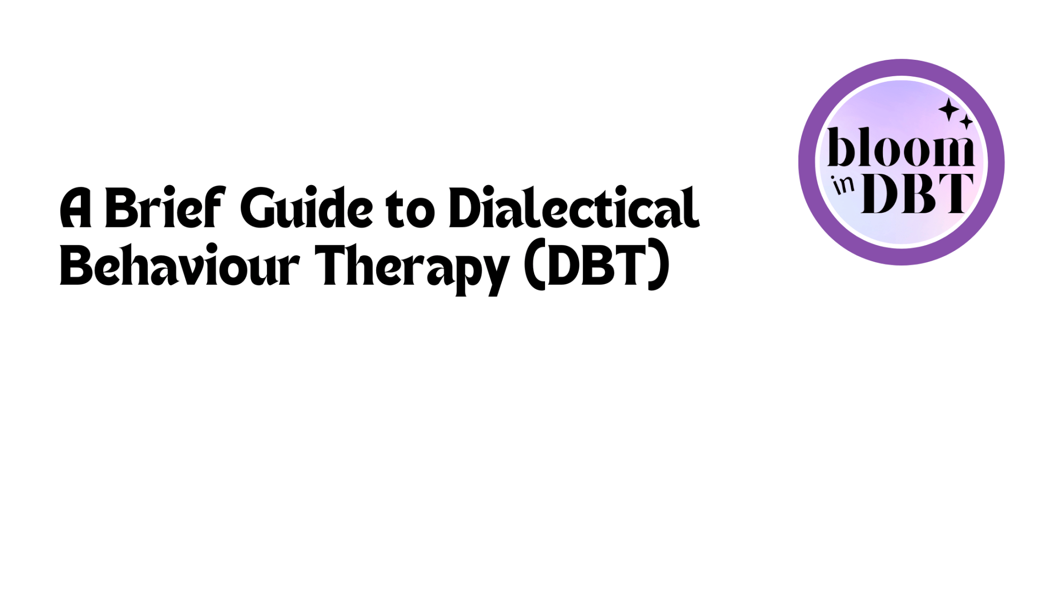 A Brief Guide to DBT (Dialectical Behaviour Therapy) – Eliza Blooms