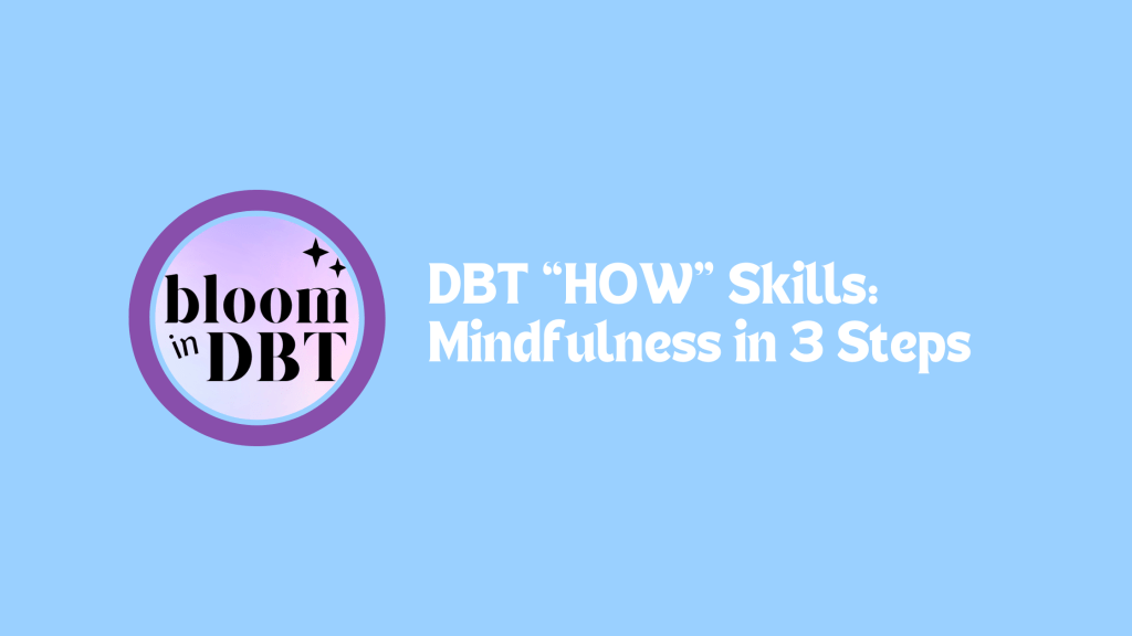 DBT “HOW” Skills: How to Practice Mindfulness in DBT – Eliza Blooms