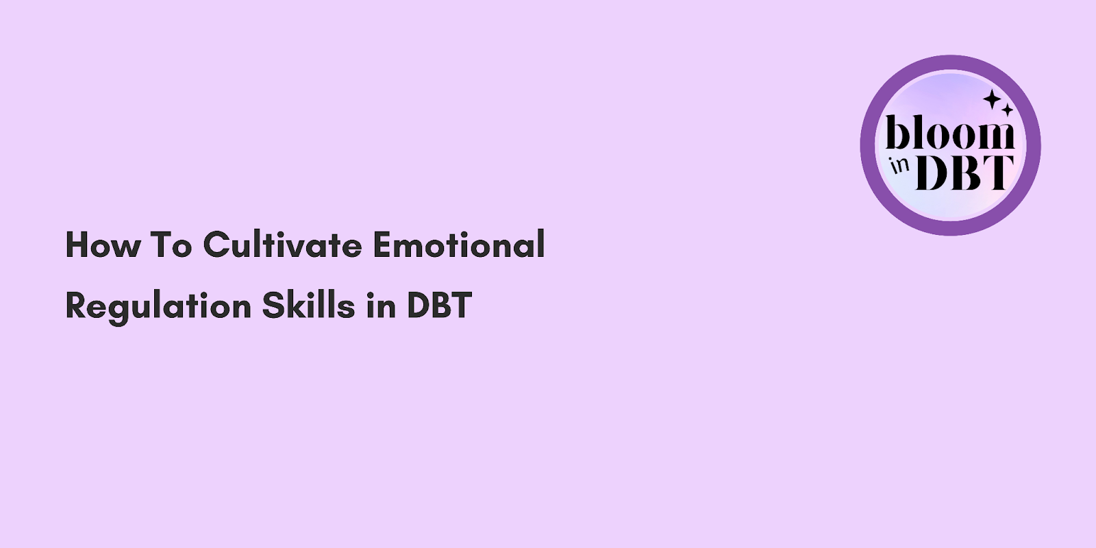 How To Cultivate Emotional Regulation Skills in DBT – Eliza Blooms