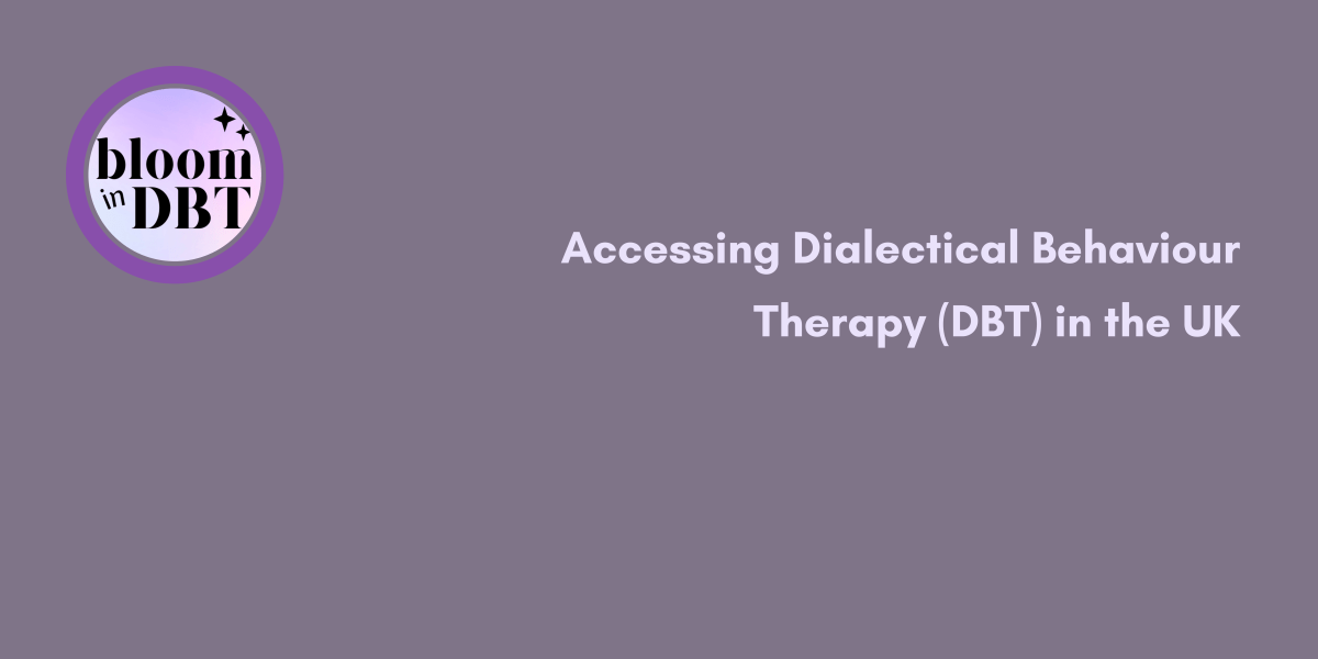 Accessing Dialectical Behaviour Therapy (DBT) in the UK – Eliza Blooms