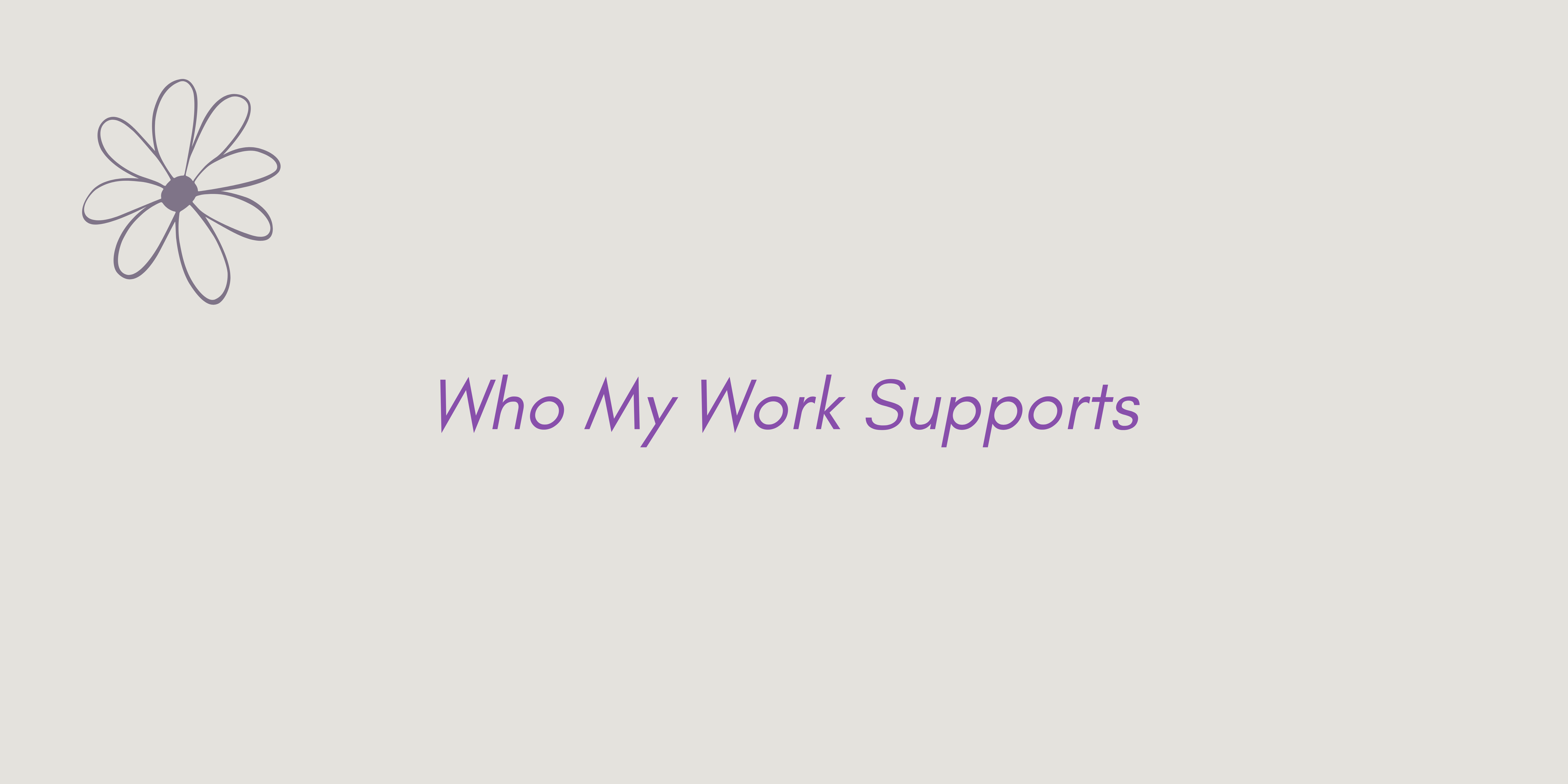 Who My Work Supports – Eliza Blooms